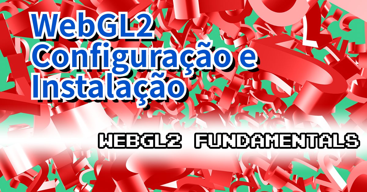 Configuração e Instalação da WebGL